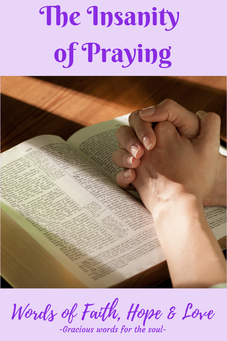 The Insanity of Praying | Holy Sojourners