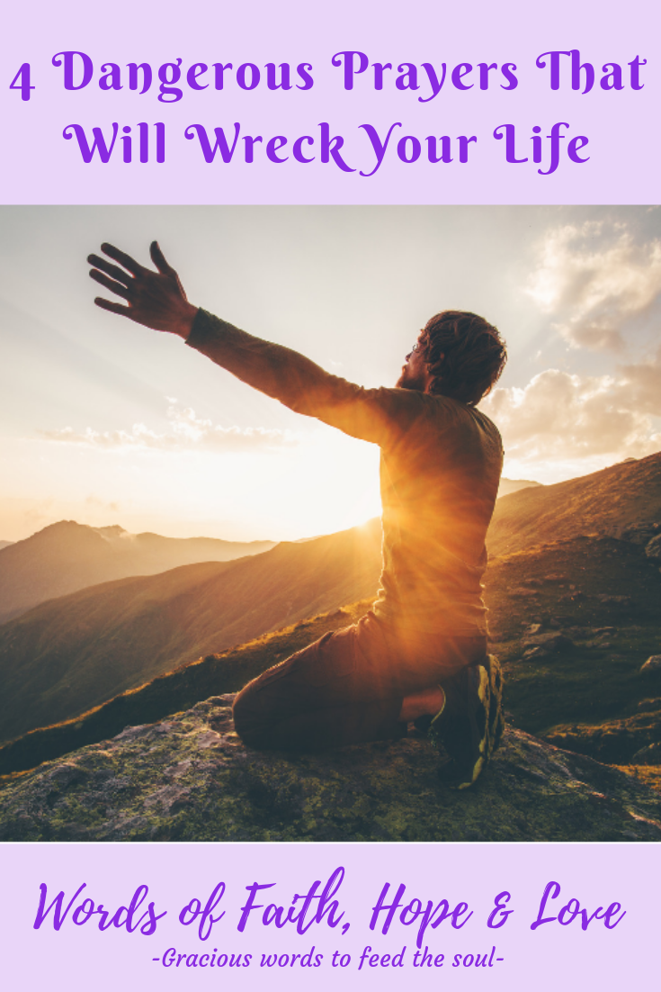 4 Dangerous Prayers That Will Wreck Your Life | Holy Sojourners